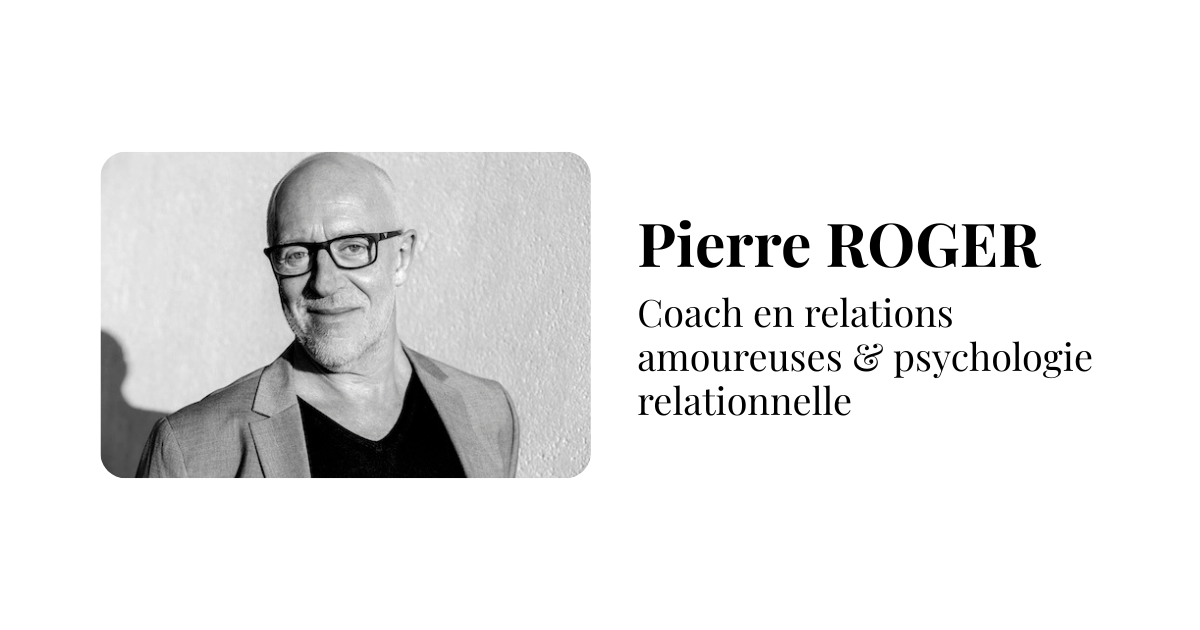 Pierre Roger – Coach en relations amoureuses & psychologie relationnelle